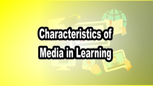 Characteristics of Media in Learning - MITRA EDUKASI