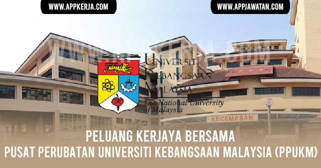 Jawatan Kosong di Pusat Perubatan Universiti Kebangsaan Malaysia (PPUKM ...