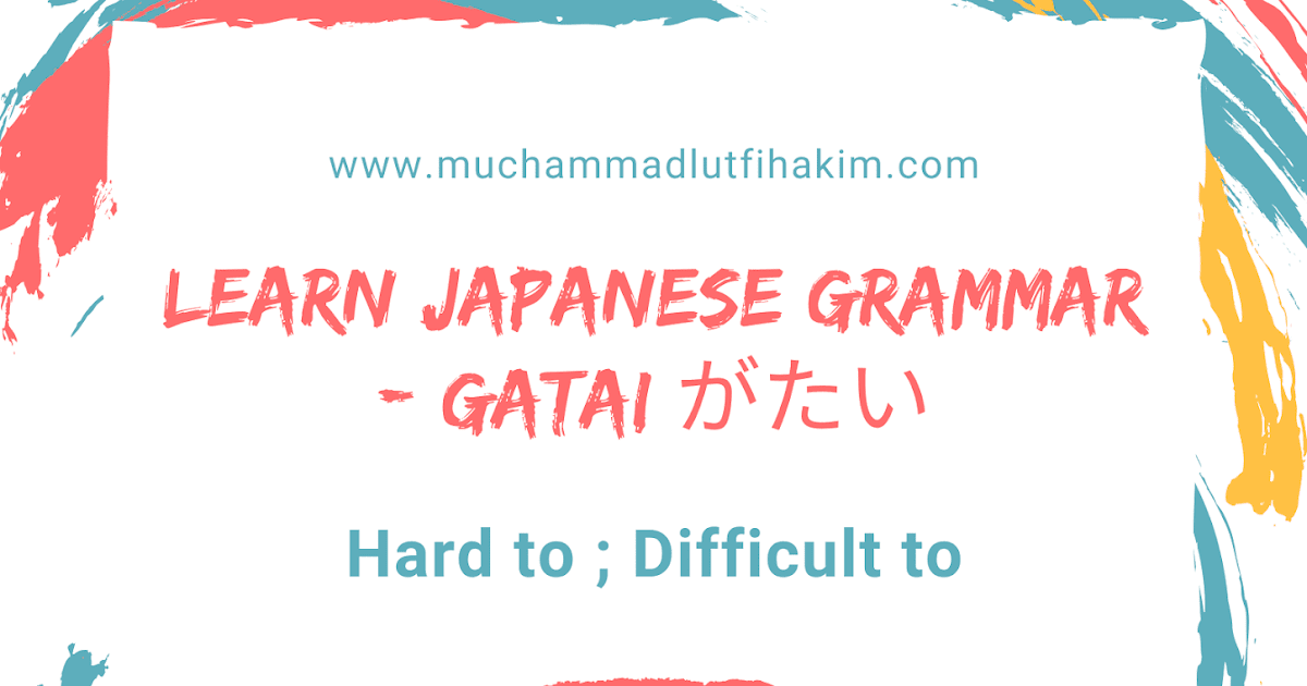 Learn Japanese Grammar ~ Gatai (~ がたい) - Muchammad Lutfi's Blog