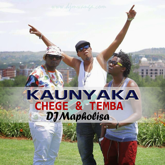 dj sek: NEW HIT SONG::KAUNYAKA CHEGE FT TEMBA DOWNLOAD NA SIKILIZA HAPA