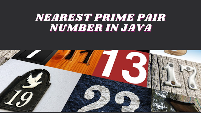 Nearest prime pair number in java - Program to print nearest prime for ...