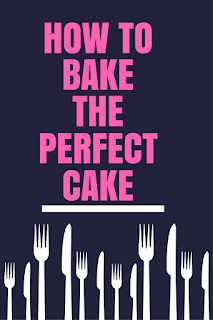 home made easy cakes: How to bake a perfect cake