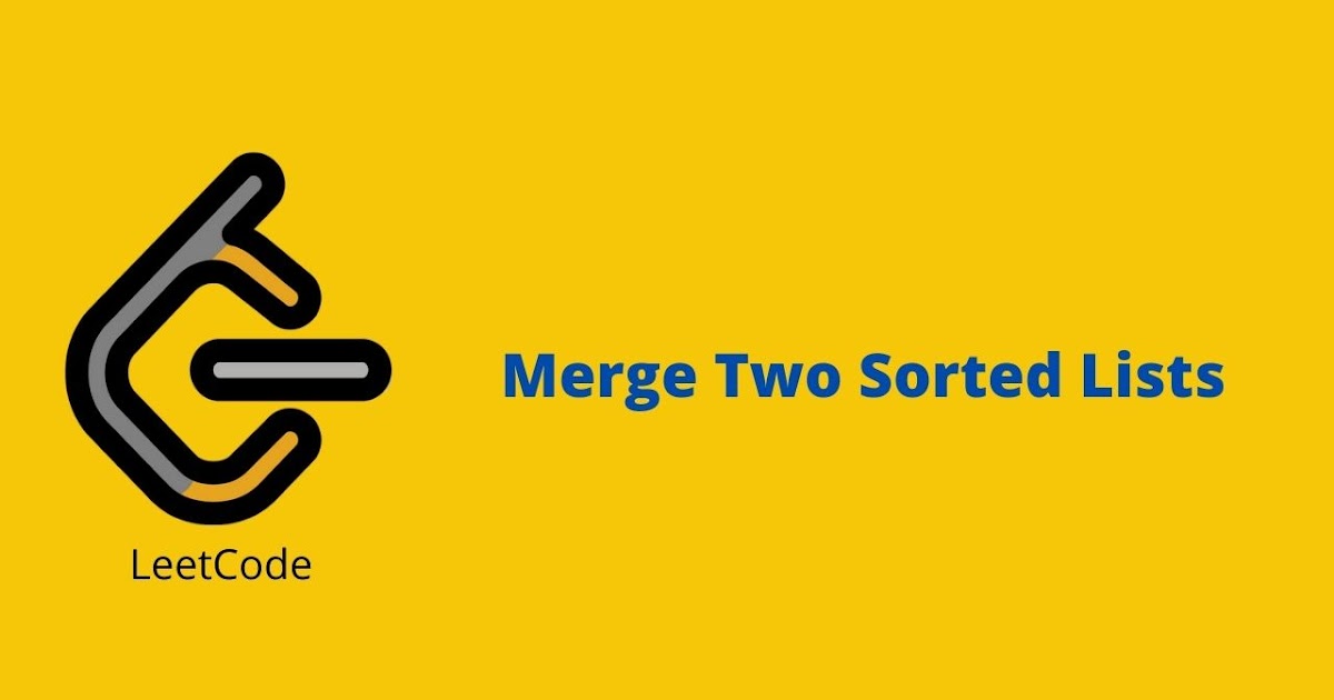 Leetcode Merge Two Sorted Lists Problem Solution leetcode-merge-two-sorted-lists-problem-solution