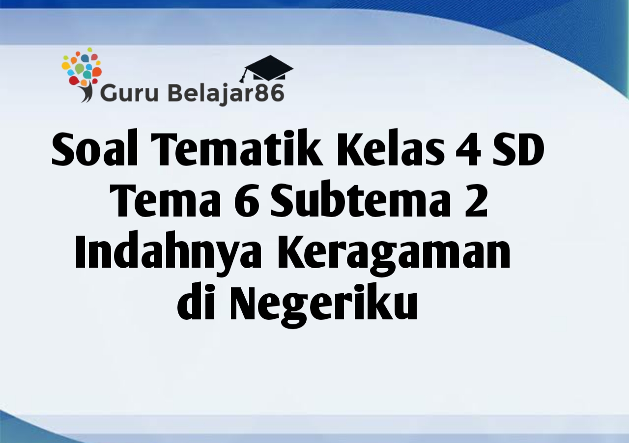 Soal Tematik Kelas 4 Sd Tema 7 Subtema 2 Indahnya Keberagaman Budaya Di