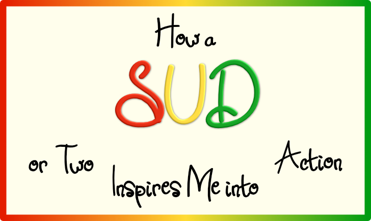 How a SUD or Two Inspires Me into Action