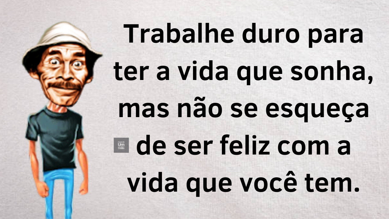 Trabalhe duro para ter a vida que sonha, mas não se esqueça de ser ... Trabalhe duro para ter a vida que sonha, mas não se esqueça de ser ...