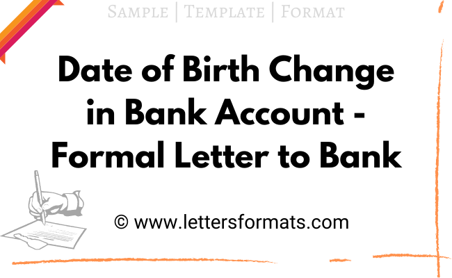 Date Of Birth Change In Bank Account Formal Letter To Bank date-of-birth-change-in-bank-account-formal-letter-to-bank