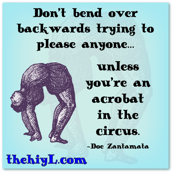 Don't bend over backwards...
