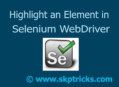 How to highlight an Element in Selenium WebDriver | SKPTRICKS