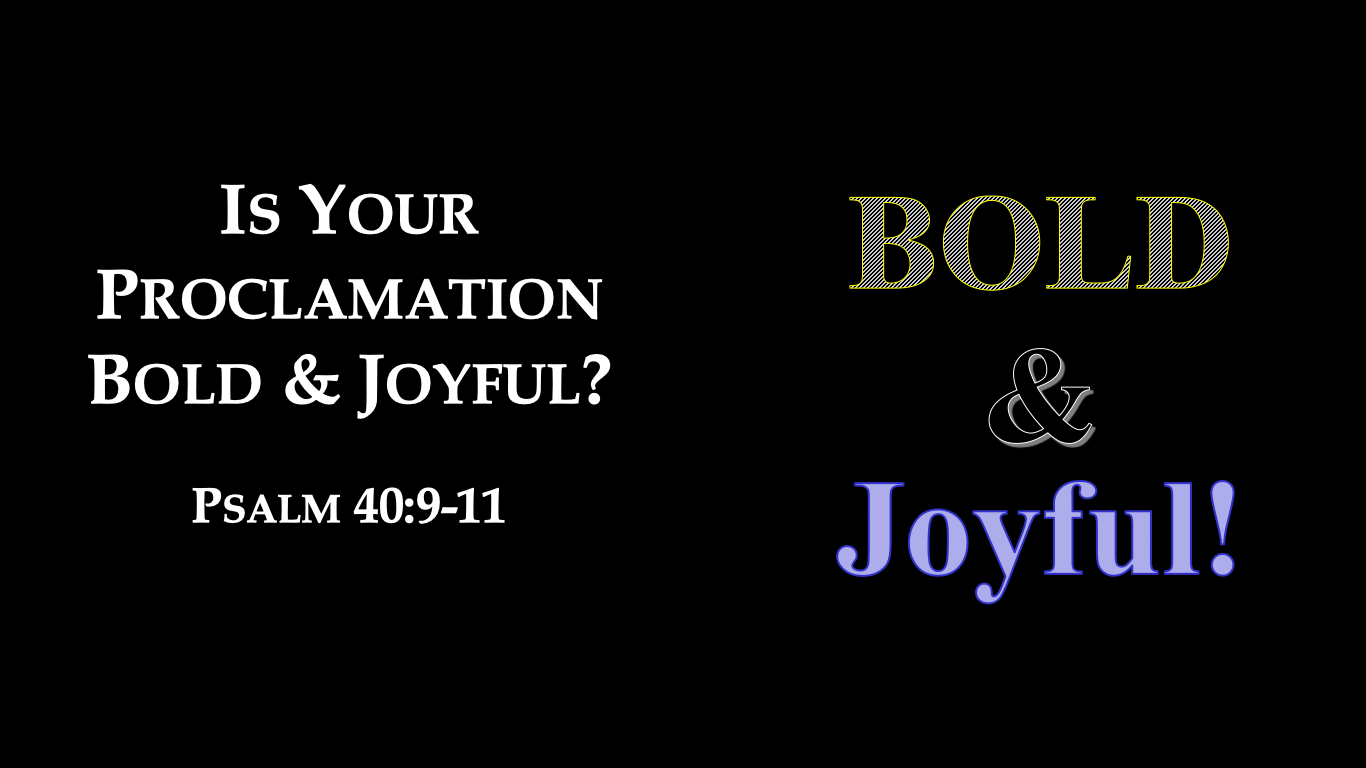 Musing Upchurch Is Your Proclamation Bold Joyful Psalm 40 9 10 