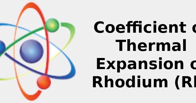 Coefficient of Thermal Expansion of Rhodium (Rh) & Facts, Color, Uses ...
