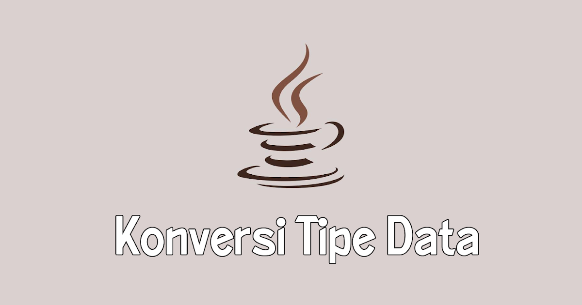 Java Programming 9 - Konversi Tipe Data Di Java ~ Open Networking