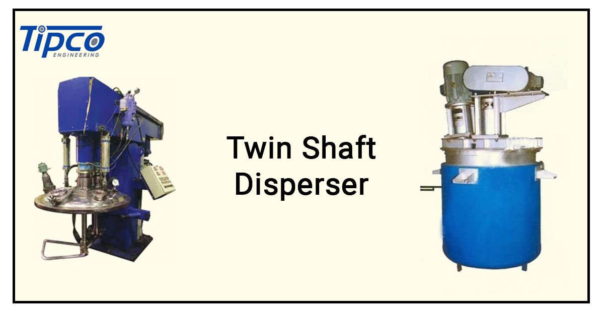 Twin Shaft Disperser Machine- an Ideal Tool for Mixing and Dispersing