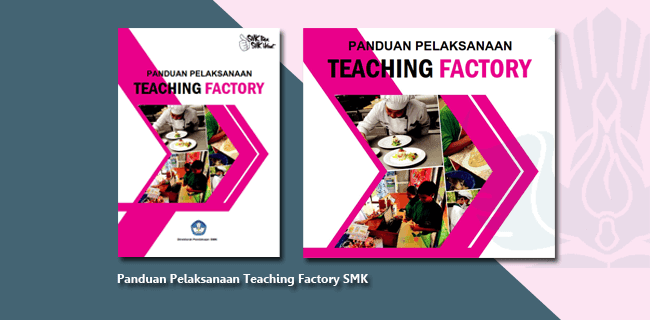Panduan Pelaksanaan dan Dokumen Teaching Factory SMK