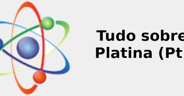 Tudo sobre Platina (Pt) rev. 2022 ☢️: Cor, Usos, Descoberta ...