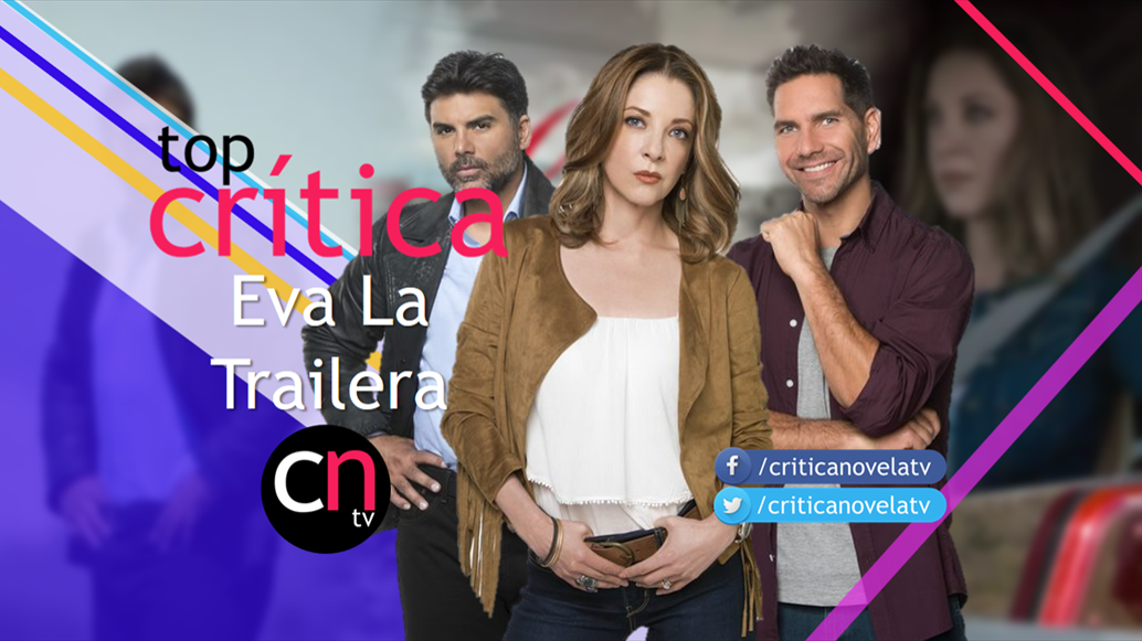 TopCrítica: Eva La Trailera | Crítica Novela Tv
