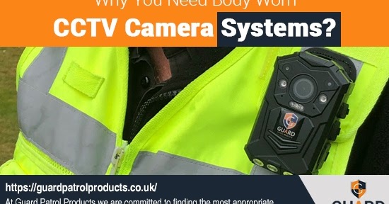 Why You Need Body Worn CCTV Camera Systems?