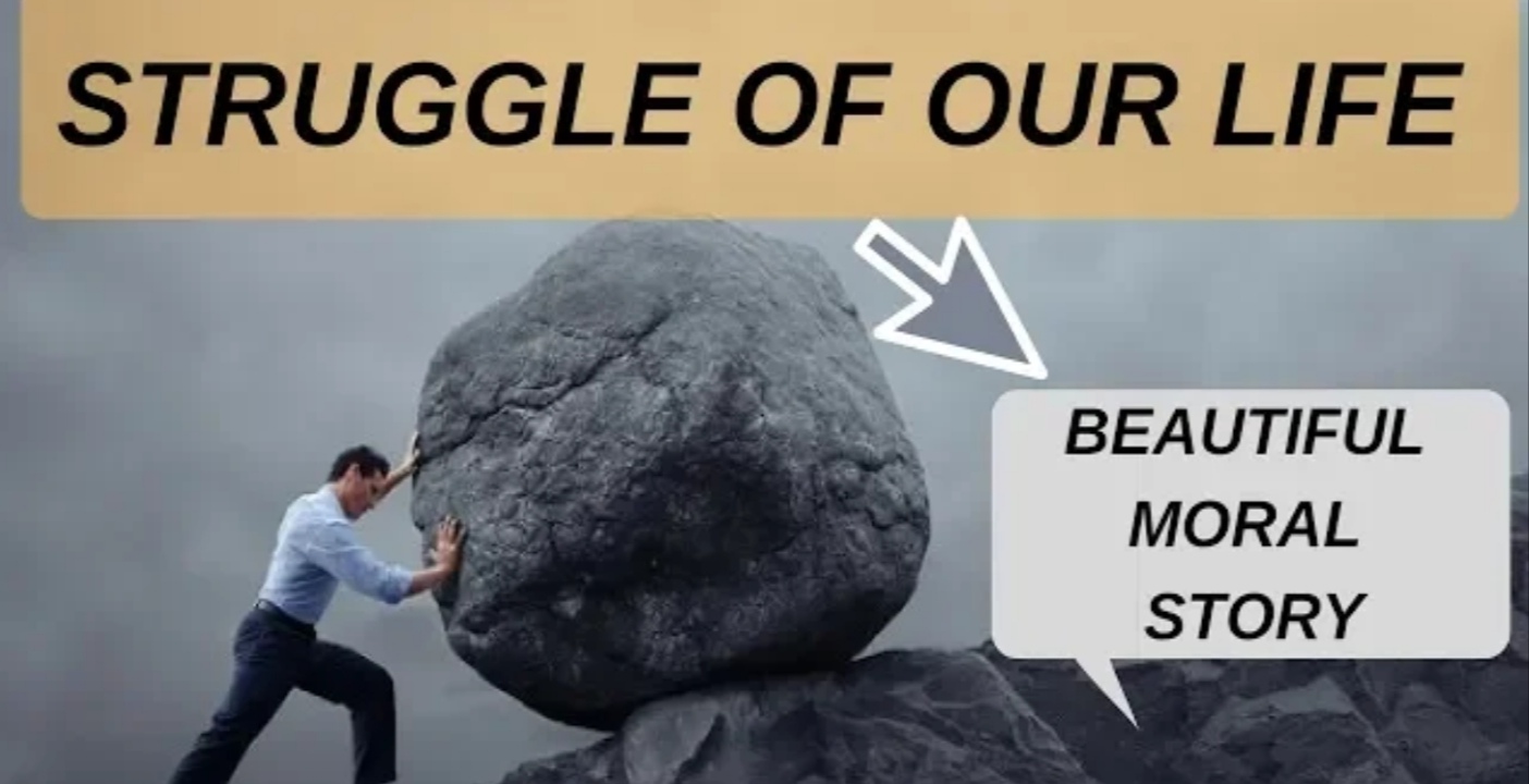 the struggles of our life | Moral Of The Story Struggles of our Life ...