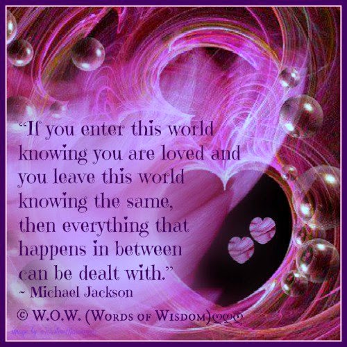 If You Enter This World Knowing You Are Loved And You Leave This World Knowing The Same Then