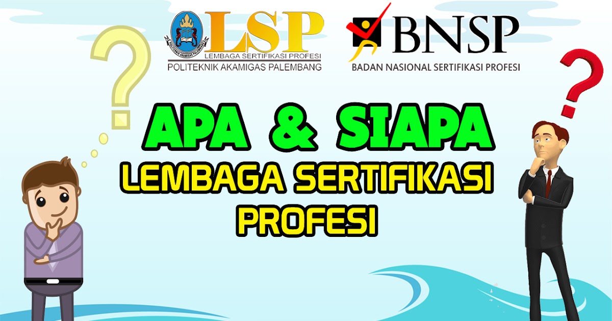 Lembaga Sertifikasi Profesi Apa dan Siapa LSP Lembaga Sertifikasi Profesi ~ LSP POLITEKNIK ...