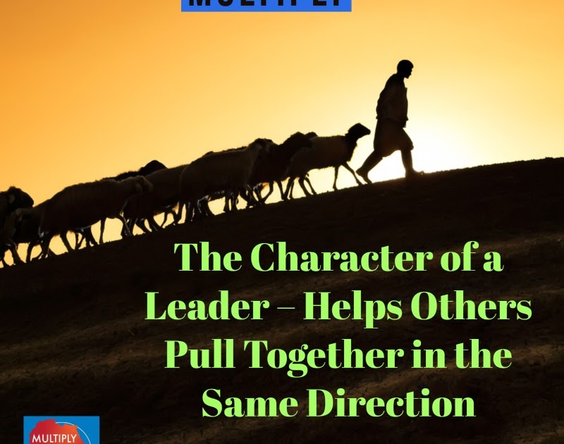 MULTIPLY : The Character of a Leader - Helps Others Pull Together in ...