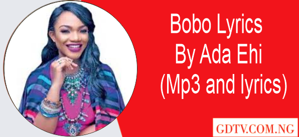 Ada Ehi - Bobo lyrics (Mp3)