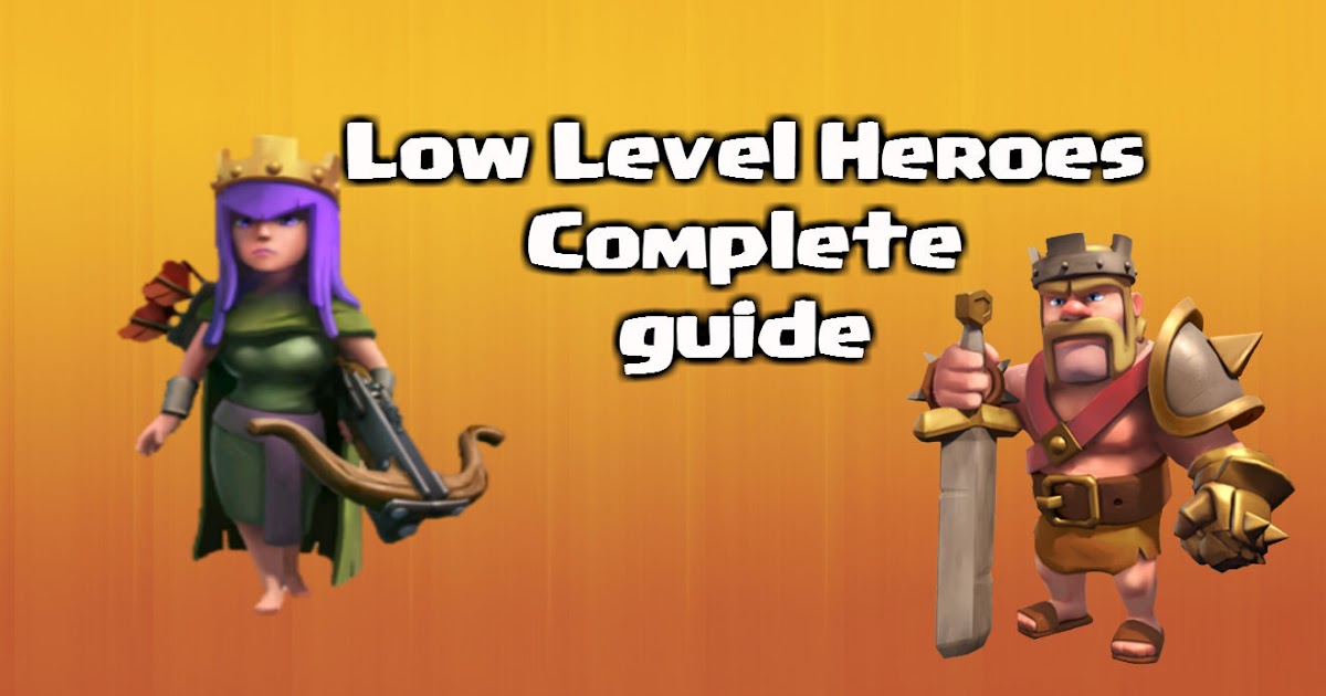 Complete guide on Low-Level Heroes - COC-Designs