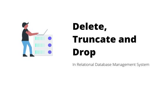 Difference between Delete, Truncate and DROP