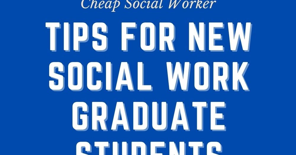 Tips for New Social Work Graduate (MSW) Students