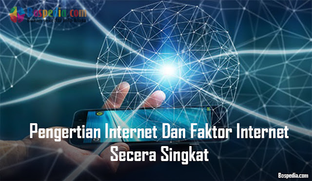 Pengertian Internet Dan Faktor Internet Secara Singkat - Bospedia