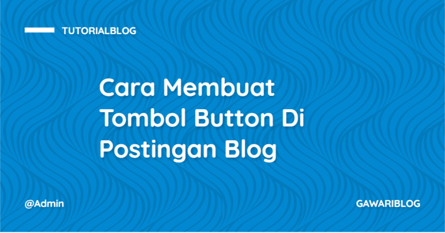 Cara Membuat Tombol Button Di Postingan Blog - ndelet.com
