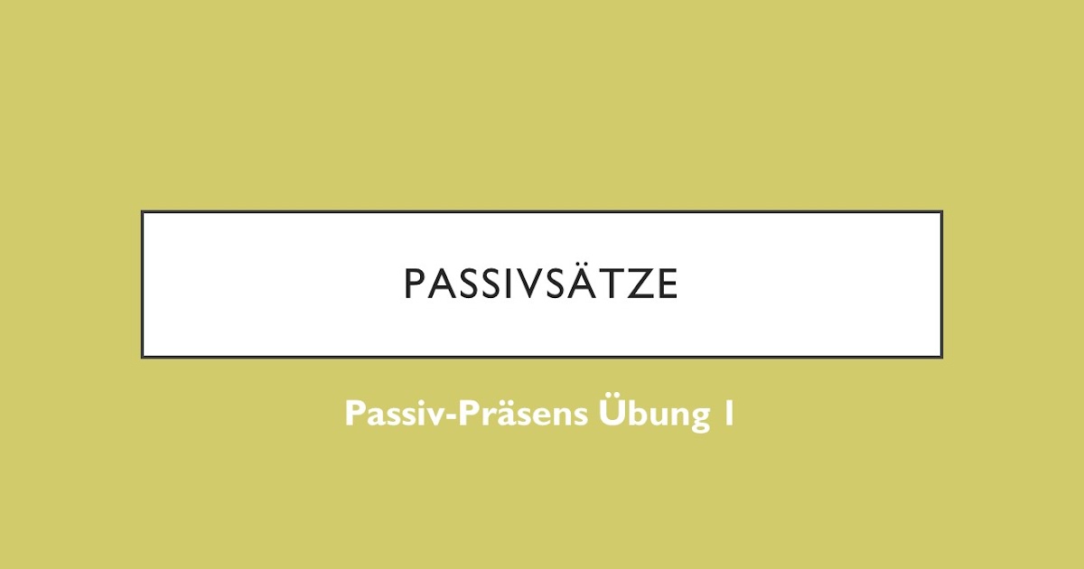 Übungen zum Passiv-Präsens - Übung 1
