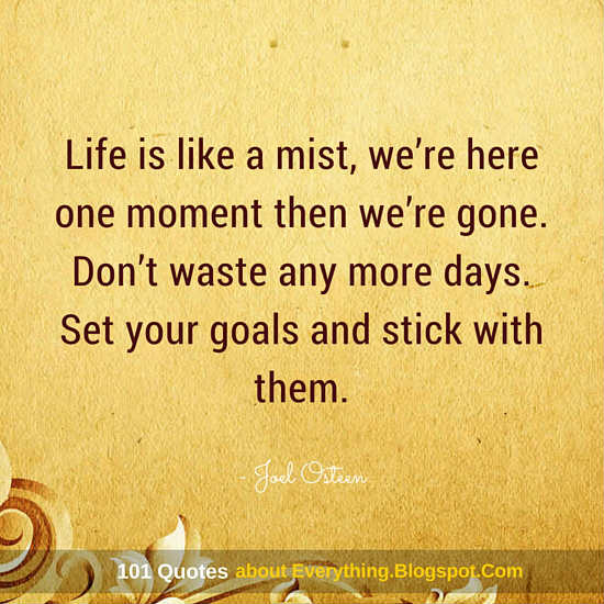 Life is like a mist, we’re here one moment then we’re gone - Joel ...