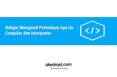 Belajar Mengenal Perbedaan Apa Itu Compiler Dan Interpreter - Java ...