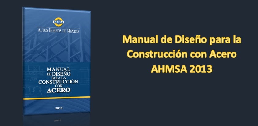 🤓Manual de Diseño para la Construcción con Acero AHMSA 2013👇👇👇👇👇👇👇