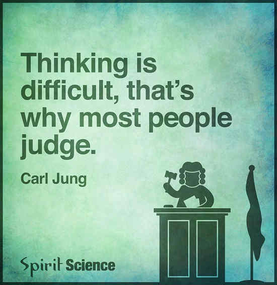 Thinking is Difficult, that's why most people judge. - 101 QUOTES