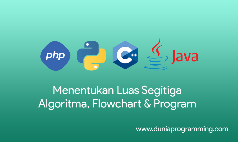 Algoritma, Flowchart dan Program Menentukan Luas Segitiga - Dunia ...