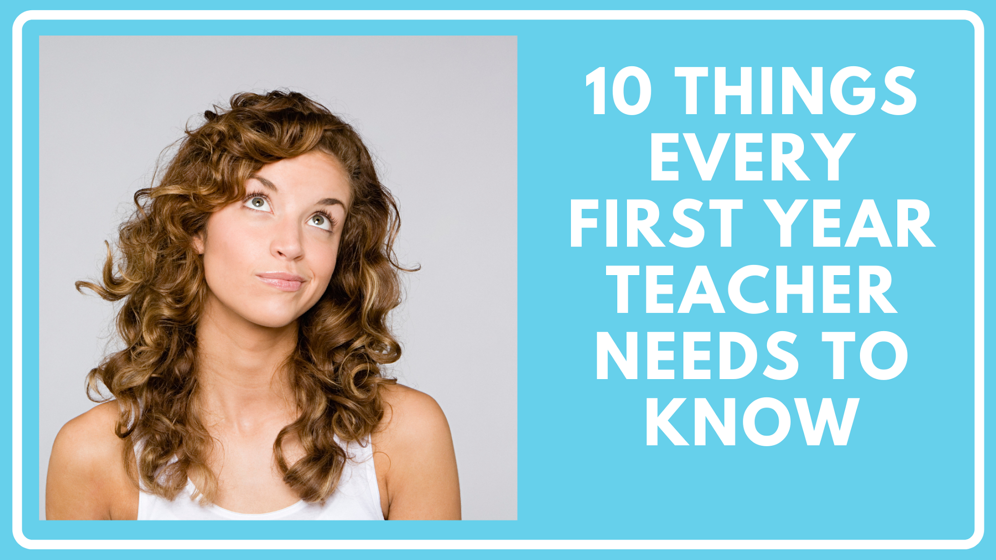 10 Things Every First Year Teacher Needs to Know