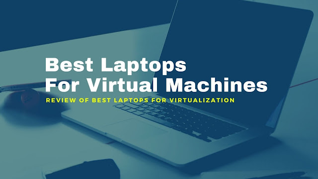 Top 11 Best Laptops For Virtual Machines in 2021