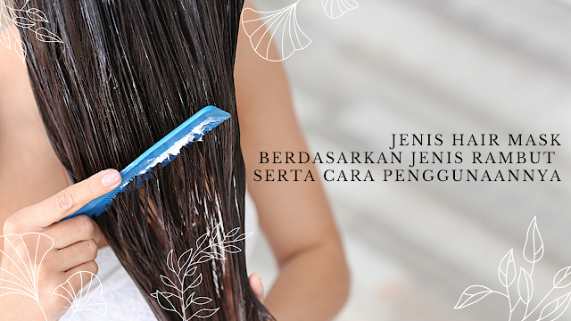 Jenis Hair Mask Berdasarkan Jenis Rambut serta Cara Penggunaannya ...