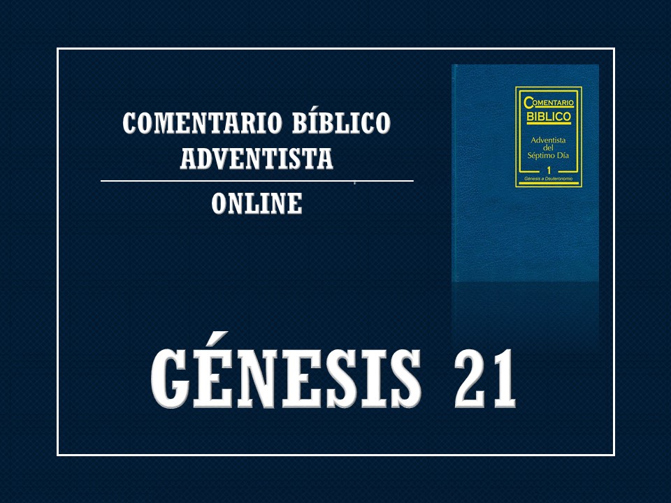 Génesis 21 | Comentario Bíblico Adventista | La Santa Biblia