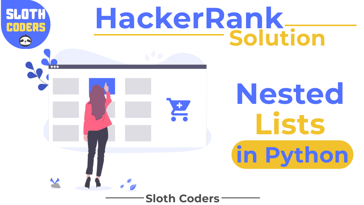 Nested Lists in Python - Hacker Rank Solution - Sloth Coders Nested Lists in Python - Hacker Rank Solution - Sloth Coders