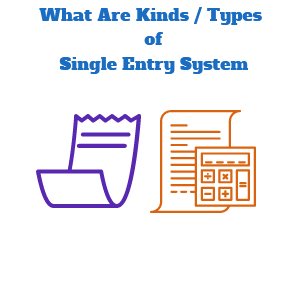 What Are Kinds / Types of Single Entry System
