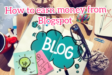 How to earn money from Blogspot - fakibazzspot