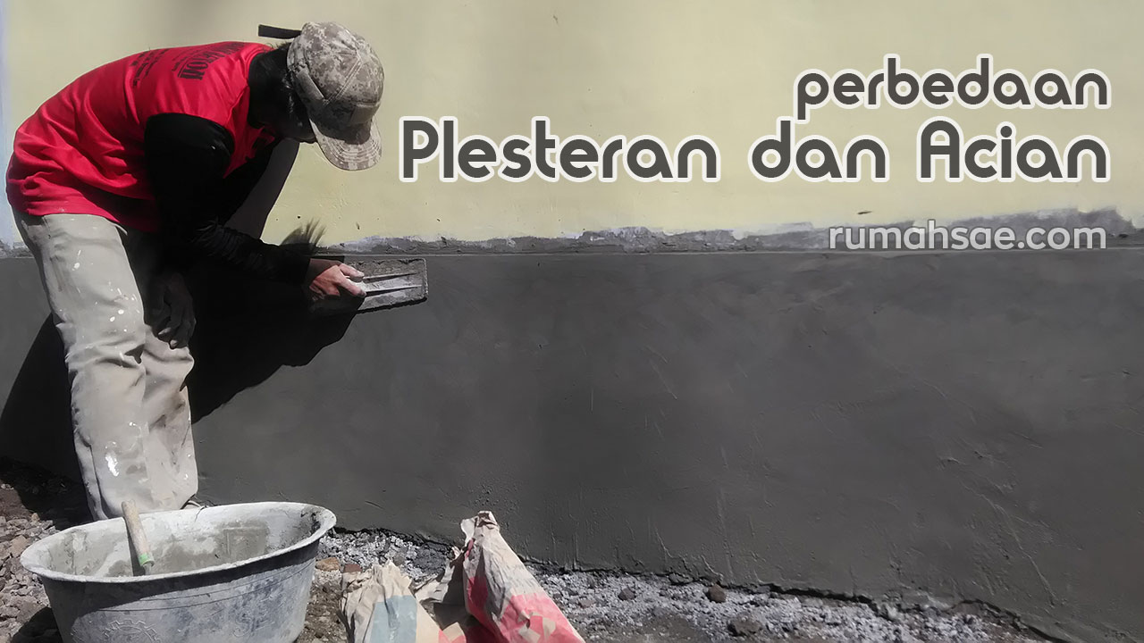 Perbedaan Plesteran dan Acian - Rumah Sae