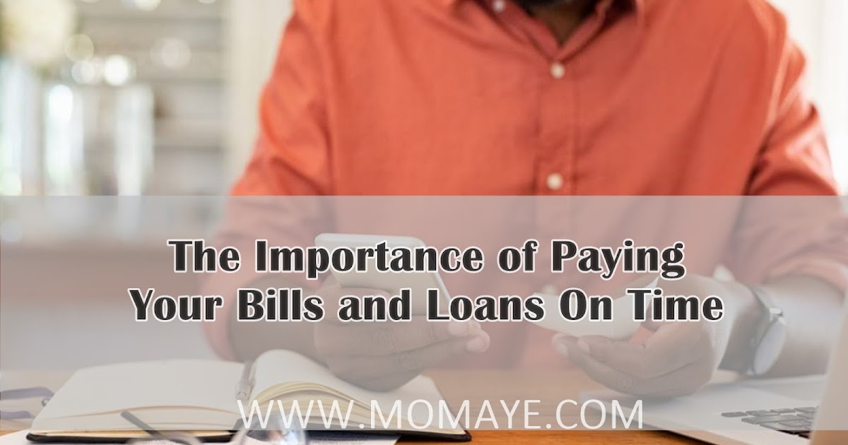 The Importance Of Paying Your Bills and Loans On Time