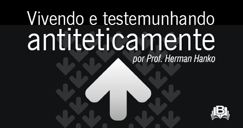 Vivendo e testemunhando antiteticamente - Bereianos | Apologética e ...