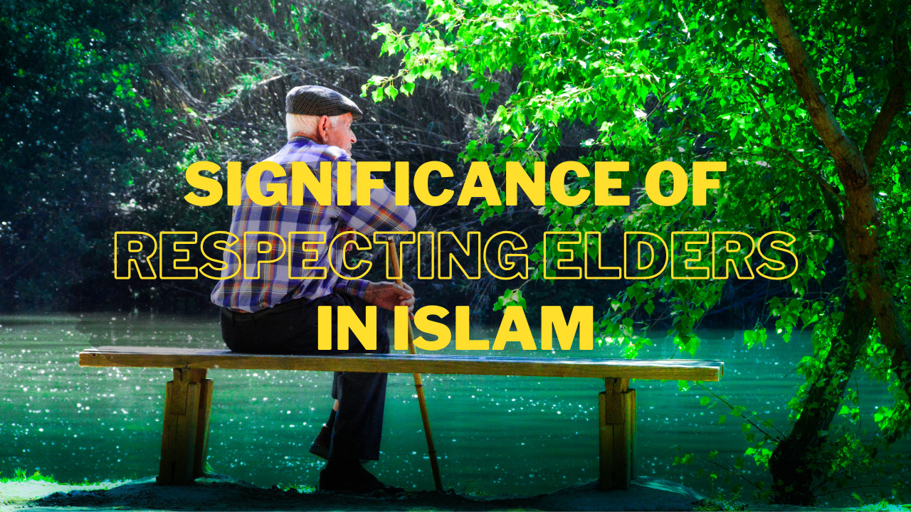 SIGNIFICANCE OF RESPECTING ELDERS IN ISLAM - Abdur Rahman Mahdoom