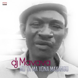 DJ Mavava – Mu Ta Ma Vona Maxangu - PortamozMusica