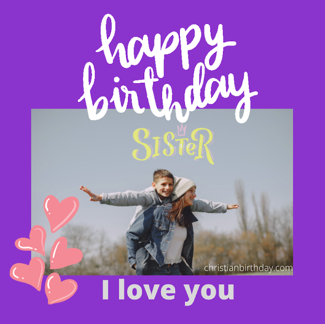 Birthday Wishes for my Sister. Christian quotes and Bible Verse ...